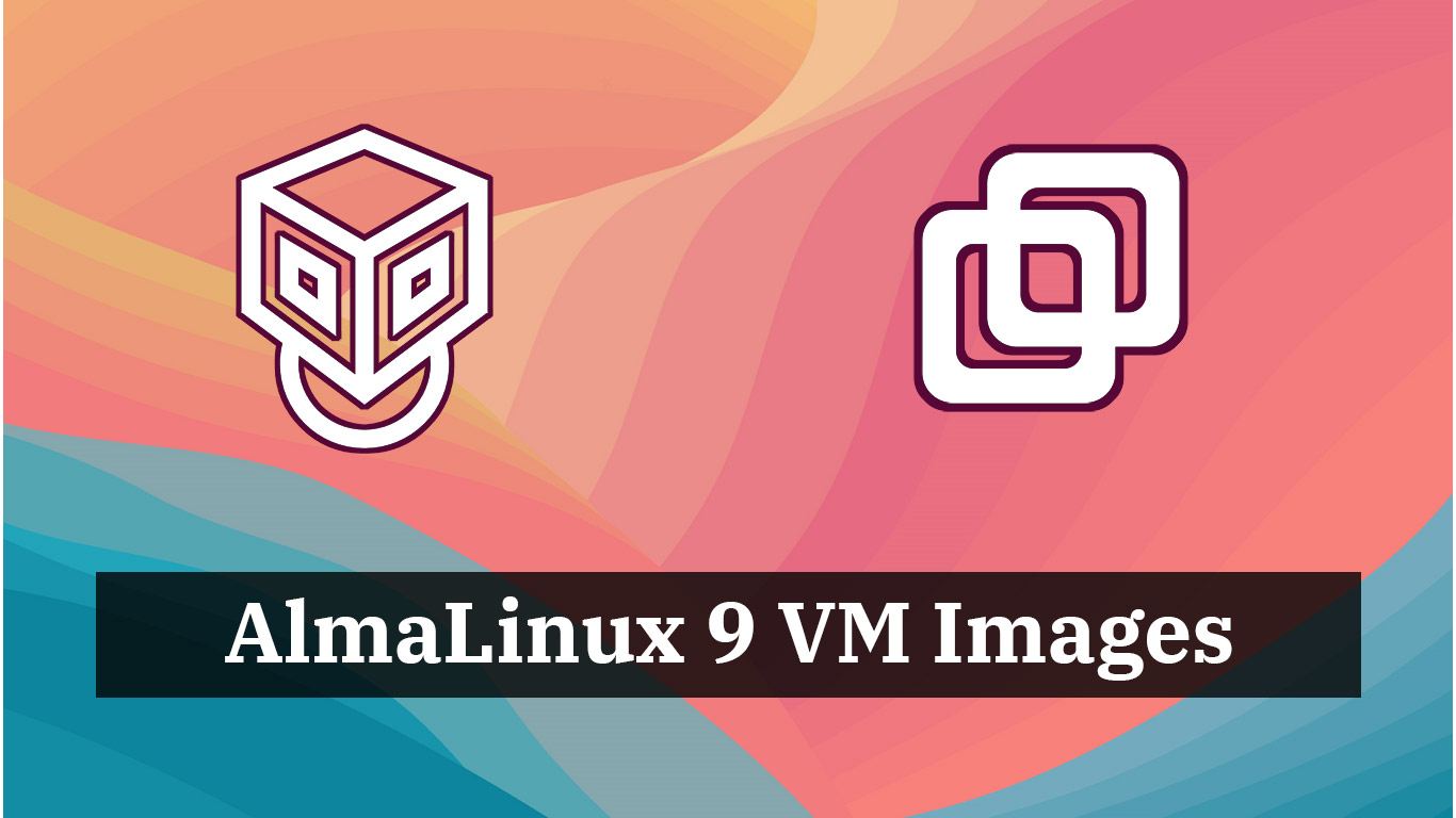 AlmaLinux 9 VM Images | AlmaLinux 9 VirtualBox Image | AlmaLinux 9 VMware Image