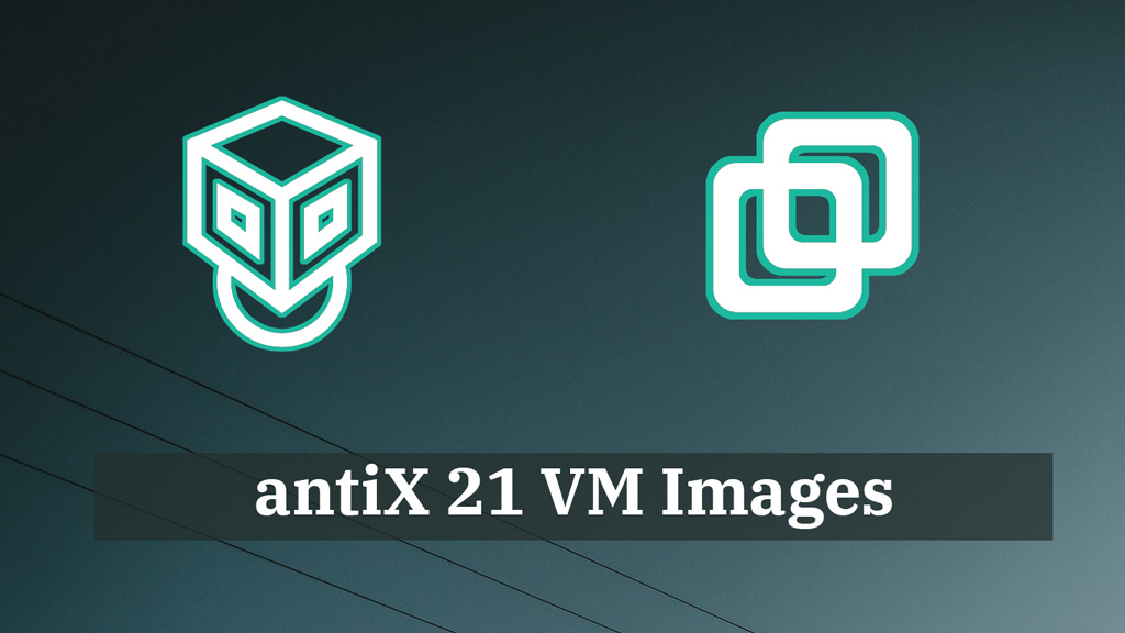 antiX 21 VM Images | antiX 21 VirtualBox Image | antiX 21 VMware Image