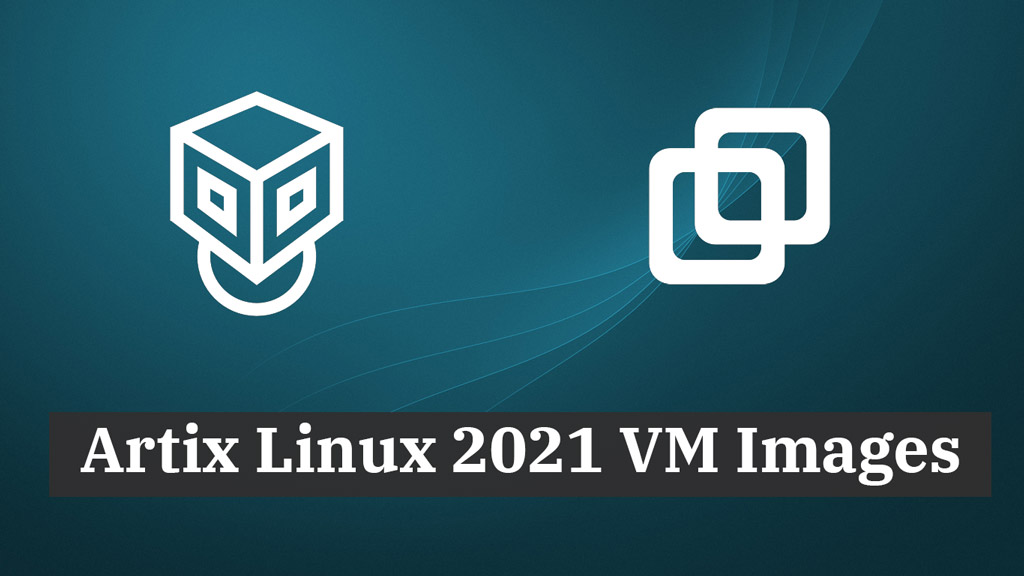 Artix Linux 20210101 VM Images | Artix Linux 2021 VirtualBox Image | Artix Linux 2021 VMware Image