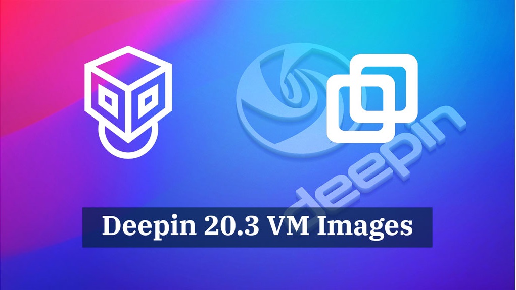 Deepin 20.3 VM Images | Deepin 20.3 VirtualBox Image | Deepin 20.3 VMware Image