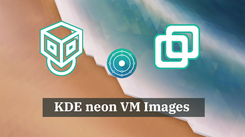KDE neon VM Images | KDE neon VirtualBox Image | KDE neon VMware Image