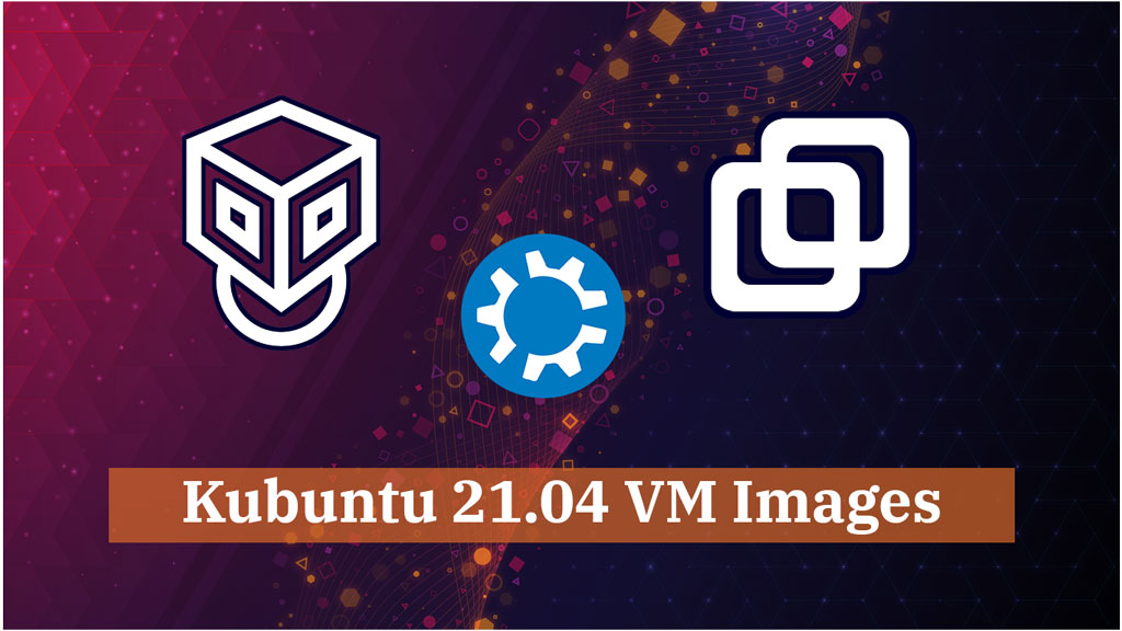 Kubuntu 21.04 VM Images | Kubuntu 21.04 VirtualBox Image | Kubuntu 21. ...