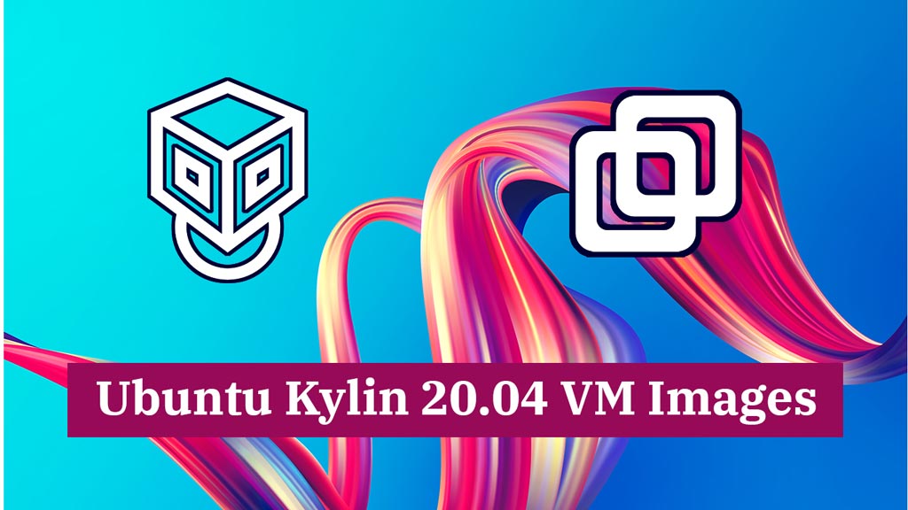 Ubuntu Kylin 20.04 VM Images | Ubuntu Kylin 20.04 VirtualBox Image | Ubuntu Kylin 20.04 VMware Image