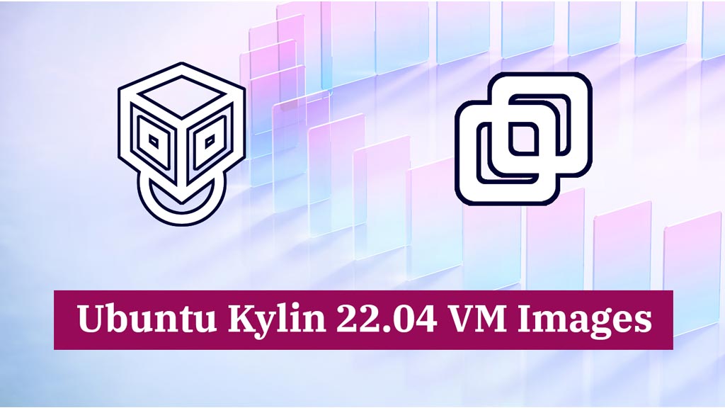 Ubuntu Kylin 22.04 VM Images | Ubuntu Kylin 22.04 VirtualBox Image | Ubuntu Kylin 22.04 VMware Image